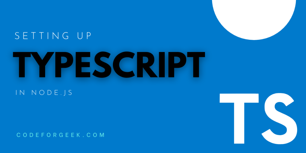 How To Use TypeScript In NodeJS And ExpressJS Project CodeForGeek