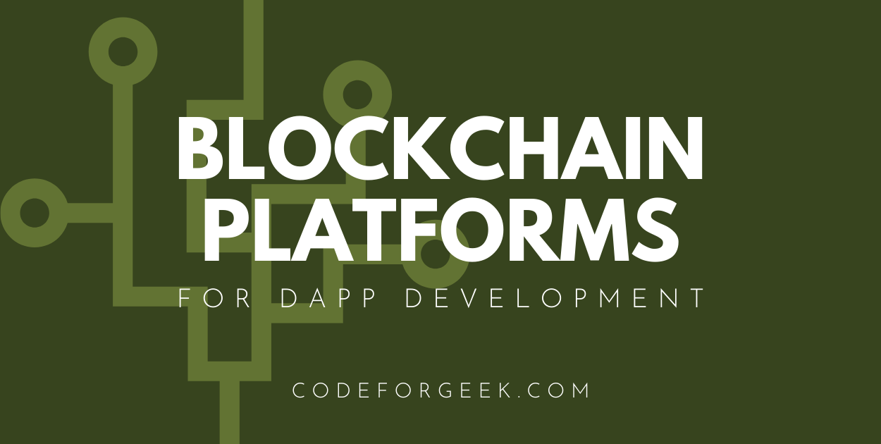 Top Wonderful Blockchain Platforms to Build dApps in 2021 | CodeForGeek Top Wonderful Blockchain Platforms to Build dApps in 2021 | CodeForGeek