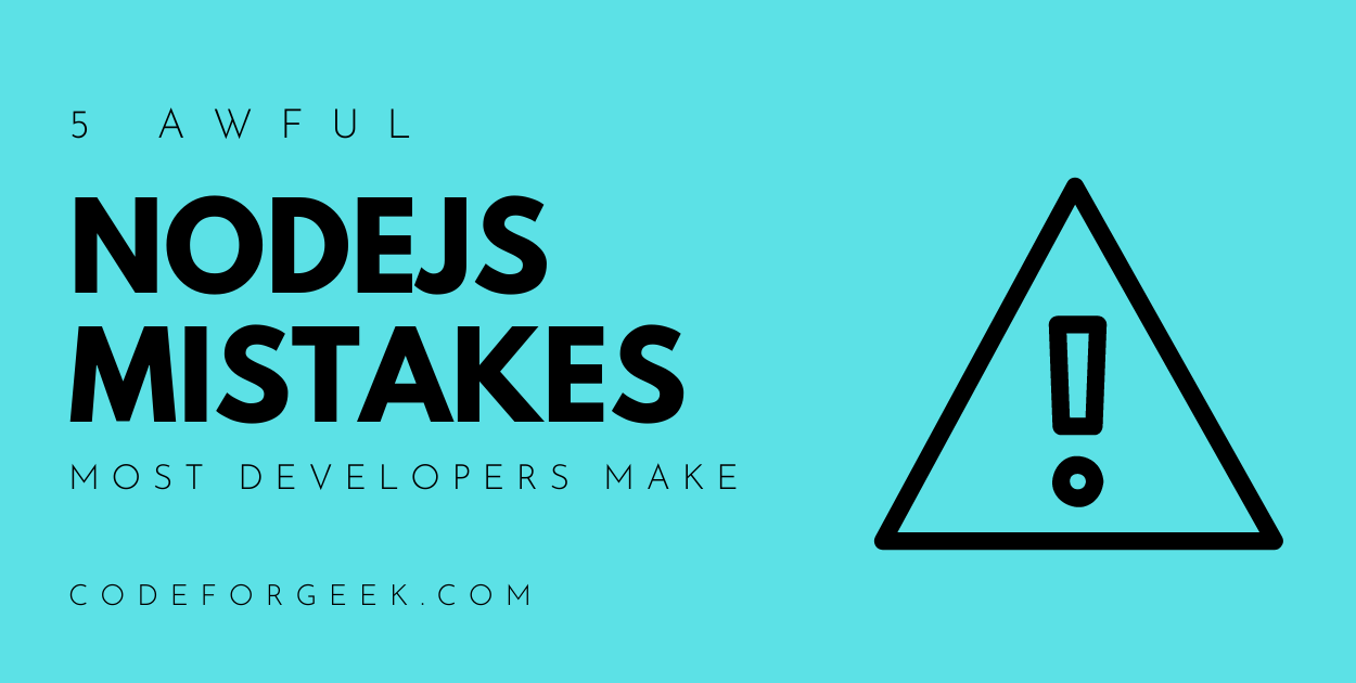 5 Awful Nodejs Mistakes Most Developers Commit and How to Avoid Them ...