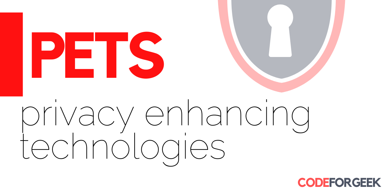 Privacy Enhancing Technologies (PETs): An Easy Guide | CodeForGeek