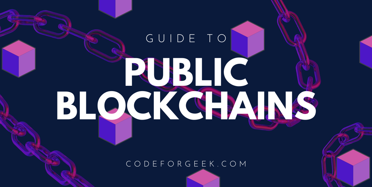 Public Blockchains: An Easy Definitive Guide | CodeForGeek