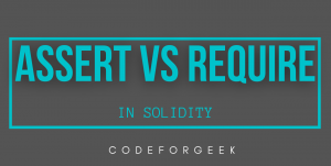 Assert vs Require in Solidity - Learn the Difference [Best 2021 Guide] | CodeForGeek