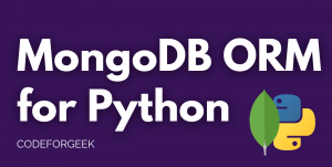 MongoDB ORM for Python - A Complete Guide | CodeForGeek