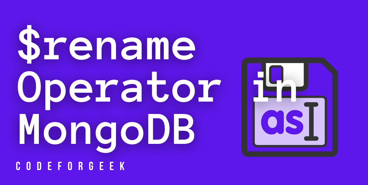 Rename Operator In Mongodb How To Rename A Field In Mongodb Codeforgeek