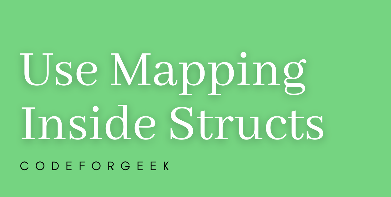 How To Use Mappings Inside Structs In Solidity Codeforgeek