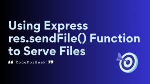Using Express res.sendFile() Function to Serve Files | CodeForGeek