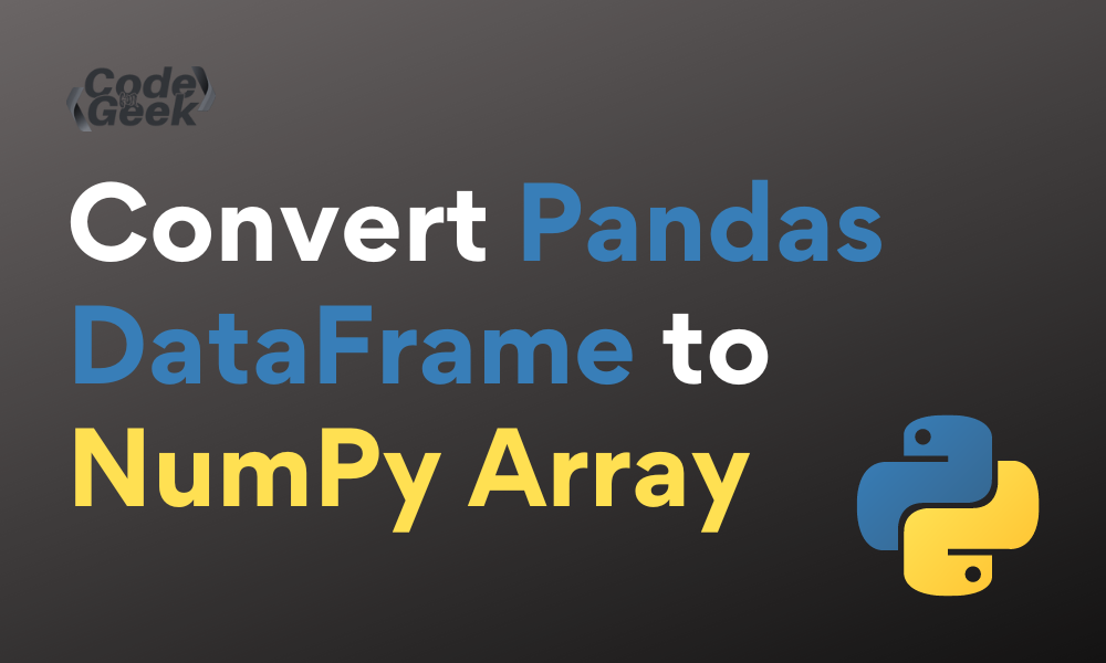 Convert Pandas DataFrame To NumPy Array A Step by Step Guide CodeForGeek