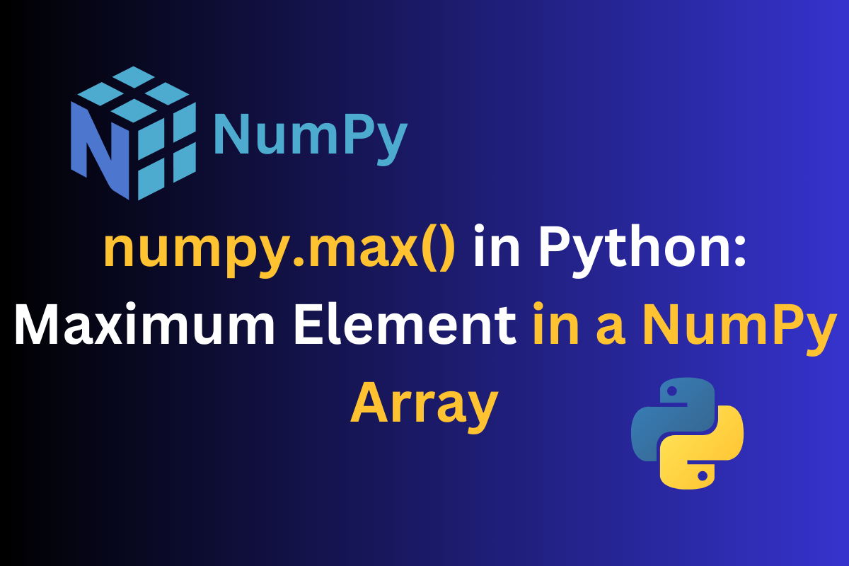 Numpy max In Python Get Maximum Value In Array CodeForGeek