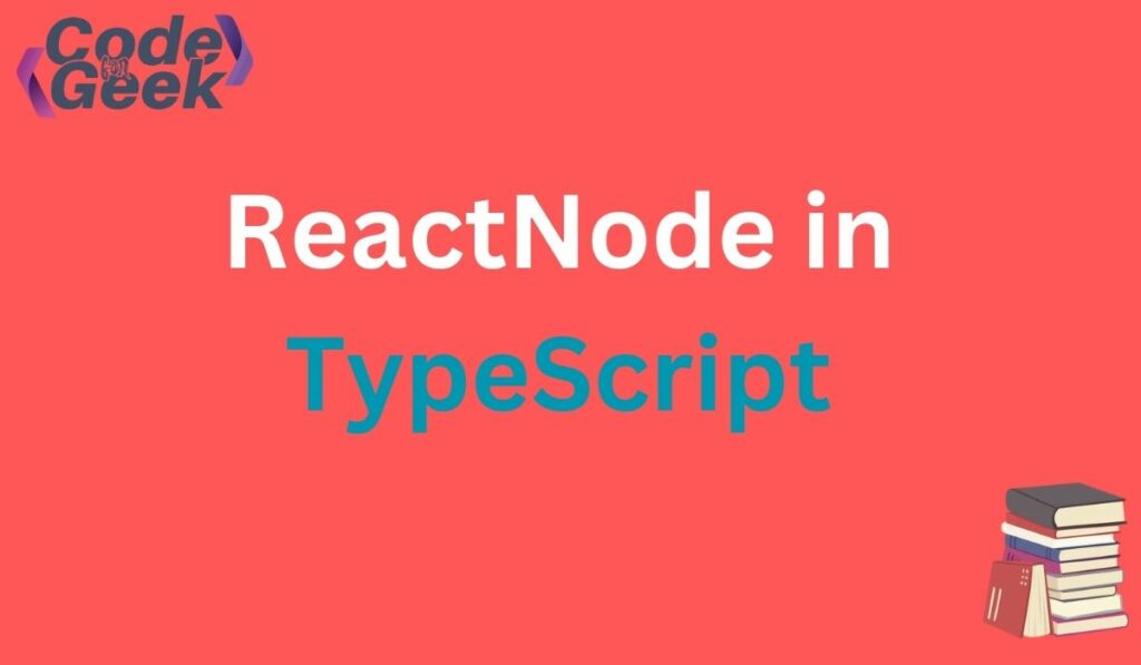 React And Typescript What Is Reactnode And When To Use It Codeforgeek