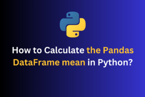 Calculating the Mean of Pandas DataFrame in Python | CodeForGeek
