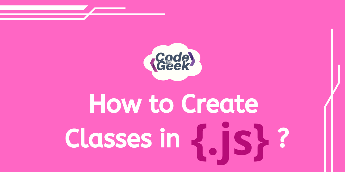 Creating Classes in JavaScript: A Step-by-Step Guide | CodeForGeek