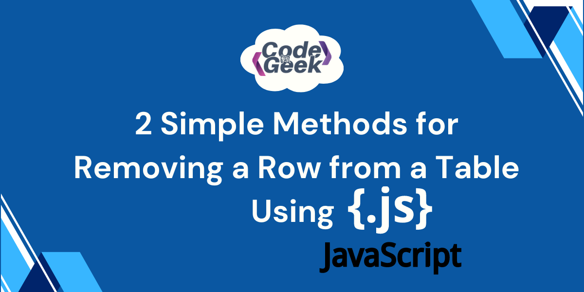 Simplest Ways To Remove A Row From A Table Using Javascript Codeforgeek 7081