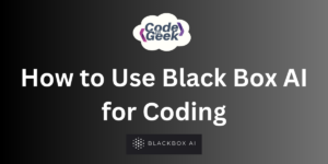 How to Use Black Box AI for Coding | CodeForGeek