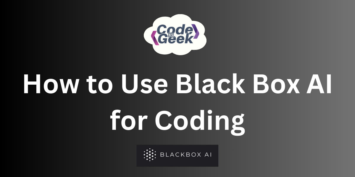 How to Use Black Box AI for Coding | CodeForGeek