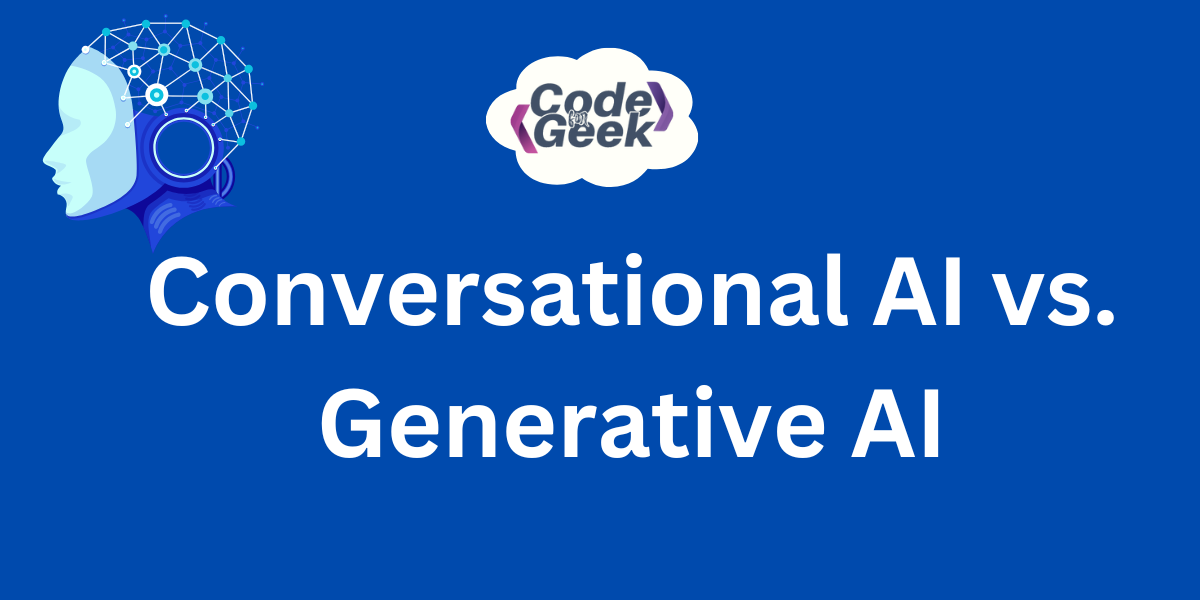 Conversational AI vs. Generative AI: What’s the Real Difference? | CodeForGeek
