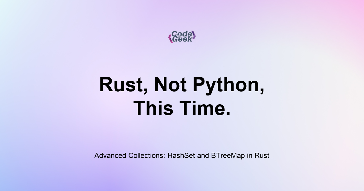 Advanced Collections: HashSet and BTreeMap in Rust | CodeForGeek