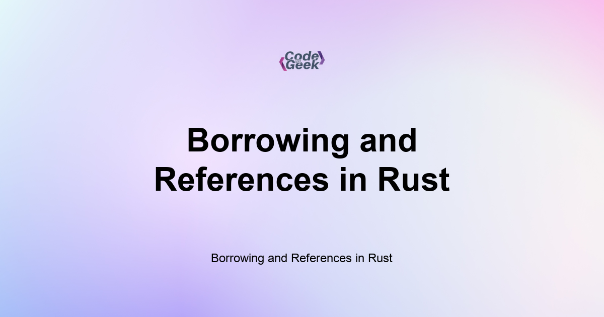 Borrowing and References in Rust | CodeForGeek