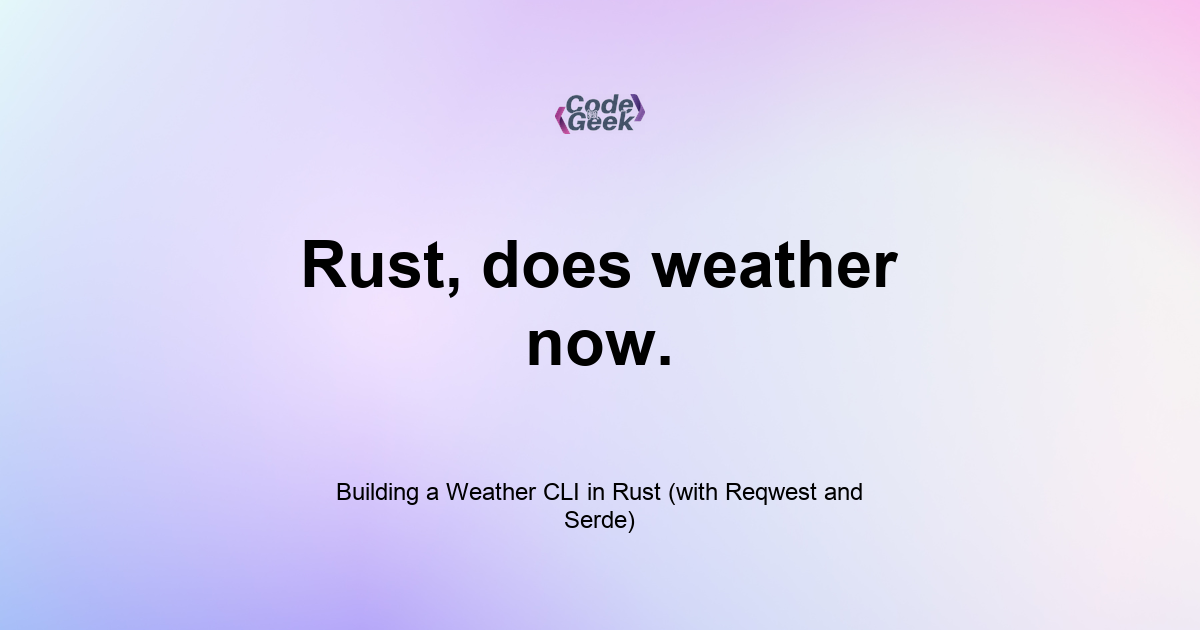 Building a Weather CLI in Rust (with Reqwest and Serde) | CodeForGeek