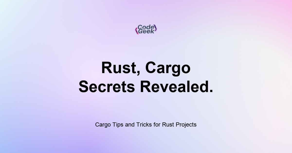 Cargo Tips and Tricks for Rust Projects | CodeForGeek