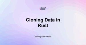 Cloning Data in Rust | CodeForGeek