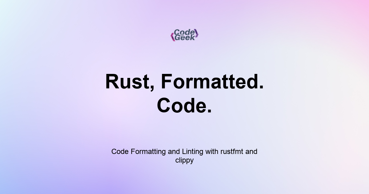 Code Formatting and Linting with rustfmt and clippy | CodeForGeek