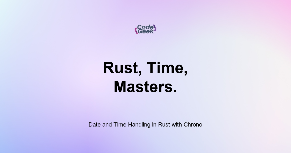 Date and Time Handling in Rust with Chrono | CodeForGeek