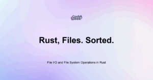File I/O and File System Operations in Rust | CodeForGeek