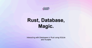 Interacting with Databases in Rust using SQLite and Rusqlite | CodeForGeek