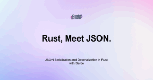 JSON Serialization and Deserialization in Rust with Serde | CodeForGeek
