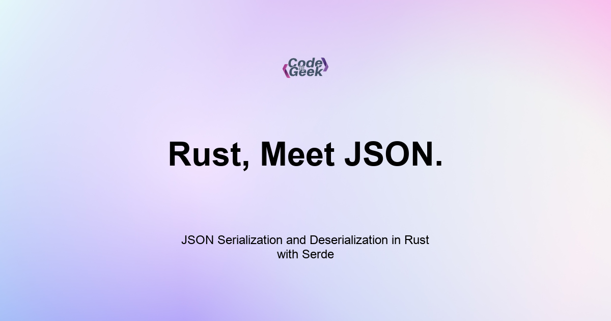 JSON Serialization and Deserialization in Rust with Serde | CodeForGeek