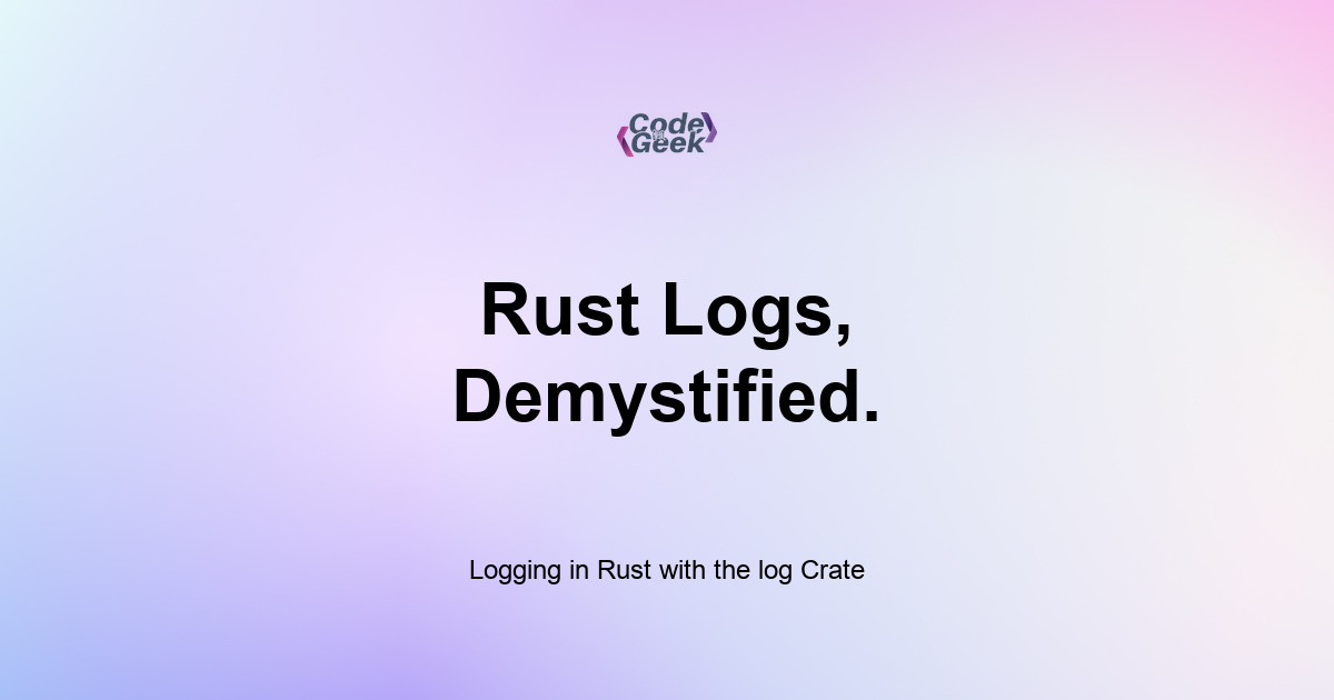 Logging in Rust with the log Crate | CodeForGeek