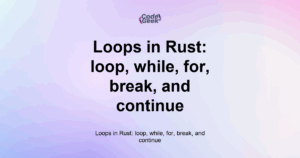 Loops in Rust: loop, while, for, break, and continue | CodeForGeek