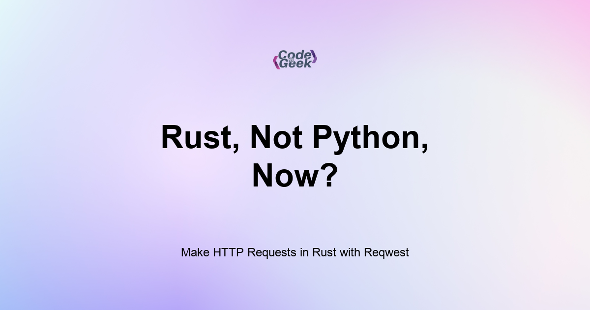 Make HTTP Requests in Rust with Reqwest | CodeForGeek