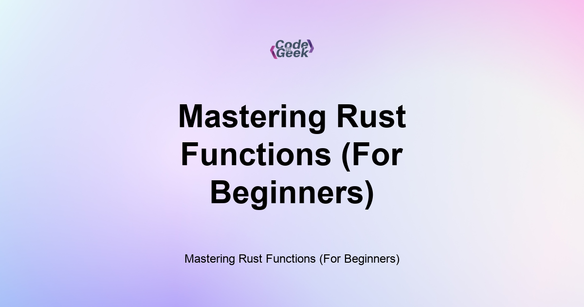 Mastering Rust Functions (For Beginners) | CodeForGeek