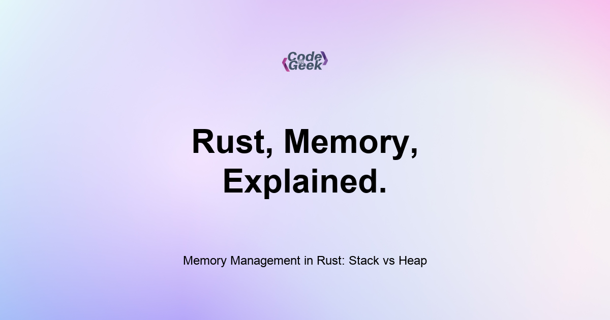Memory Management in Rust: Stack vs Heap | CodeForGeek
