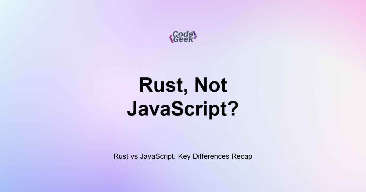 Rust vs JavaScript: Key Differences Recap | CodeForGeek
