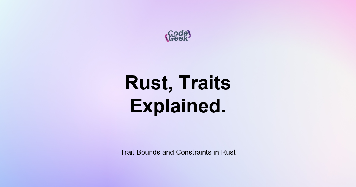 Trait Bounds and Constraints in Rust | CodeForGeek