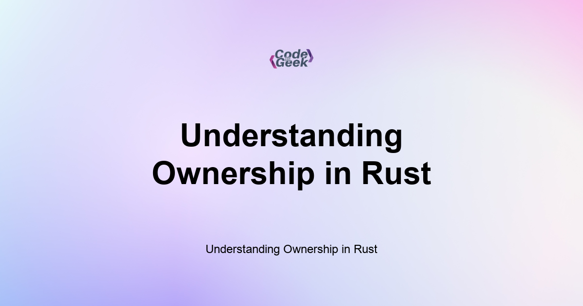 Understanding Ownership in Rust | CodeForGeek