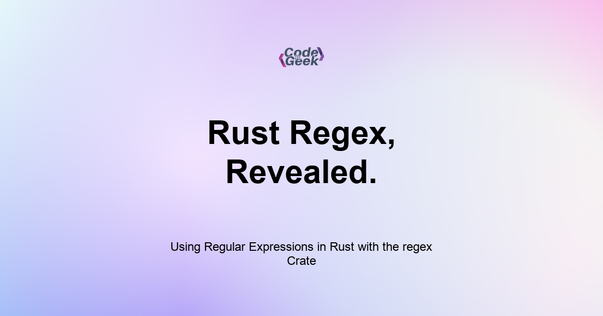 Using Regular Expressions in Rust with the regex Crate | CodeForGeek Using Regular Expressions in Rust with the regex Crate | CodeForGeek
