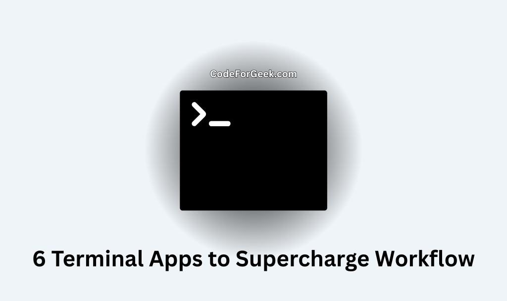I use these 6 terminal apps to supercharge my workflow | CodeForGeek