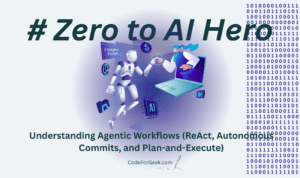 Understanding Agentic Workflows (ReAct, Autonomous Commits, and Plan-and-Execute) | From Zero to ...
