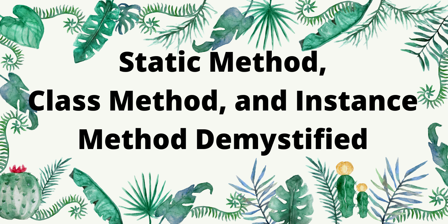 Pythonss Instance Class And Static Methods Demystified Codeforgeek